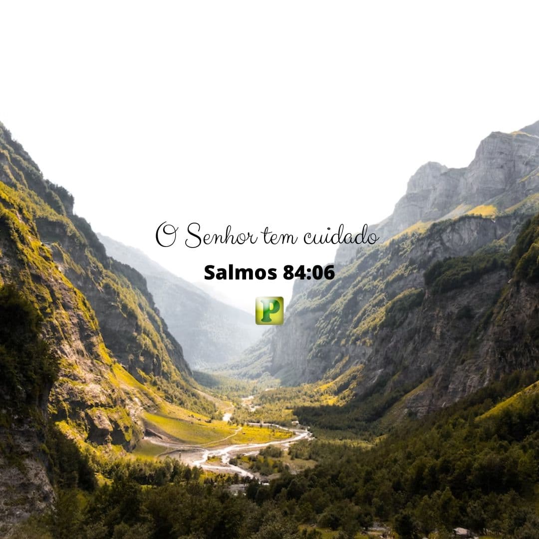 O Senhor tem cuidado - Salmos 84:6 - Esboço de Pregação